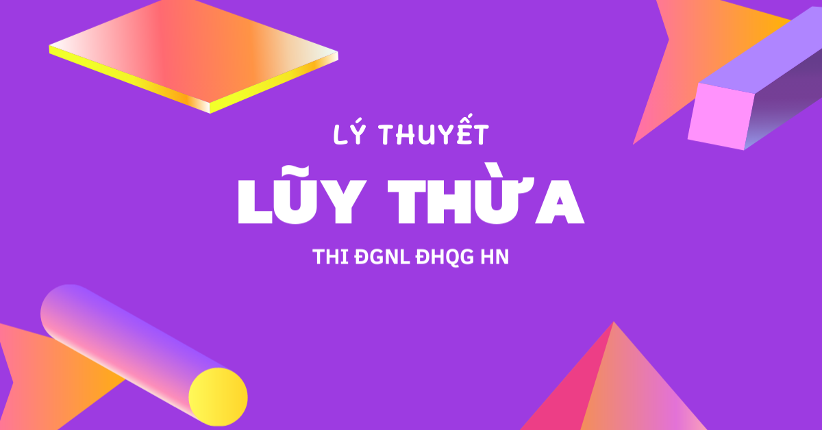 Lý thuyết phần lũy thừa thi ĐGNL ĐHQG HN