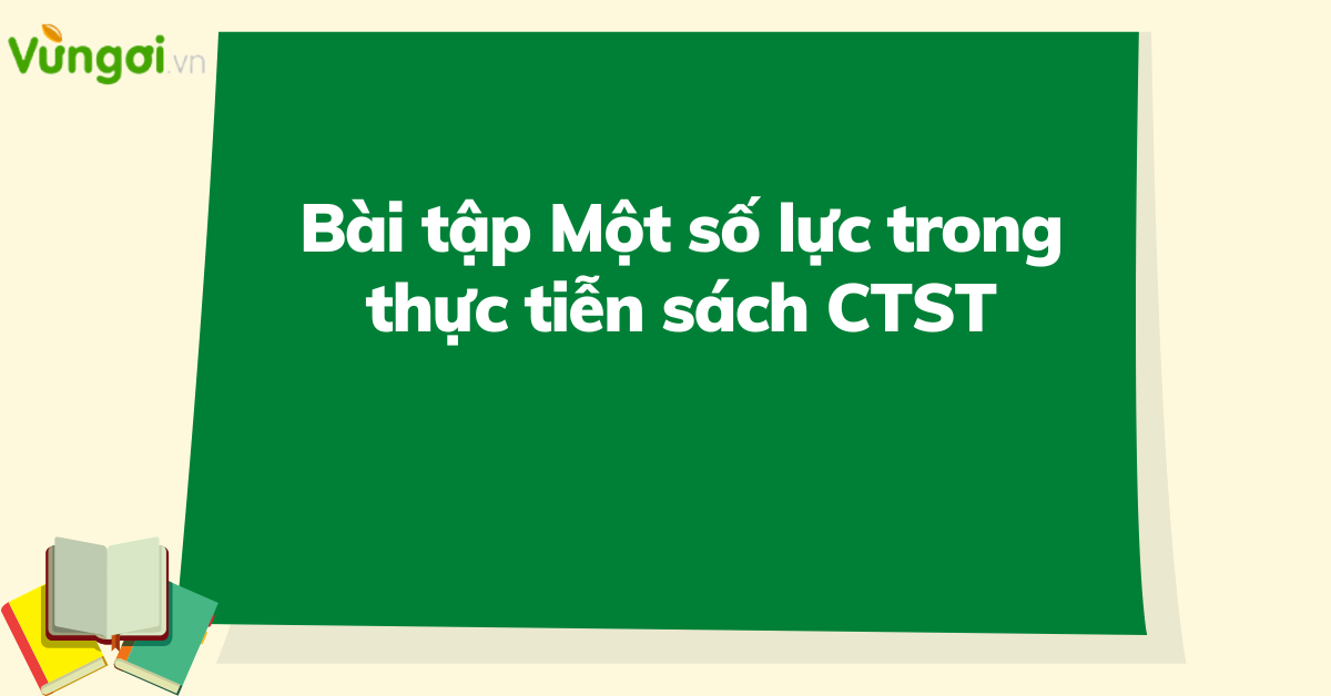 Bài tập trắc nghiệm Một số lực trong thực tiễn môn Vật lí lớp 10 sách ...