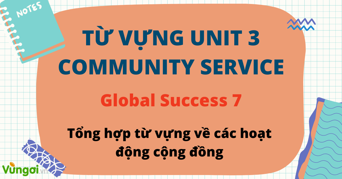 Tổng hợp từ vựng community activities tiếng anh global success 7