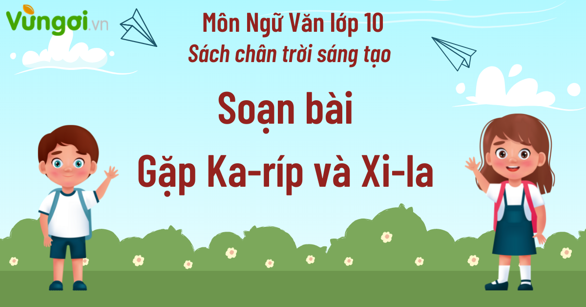 Lý thuyết bài soạn gặp ka-ríp và xi-la môn Ngữ văn lớp 10 tập 1 sách ...