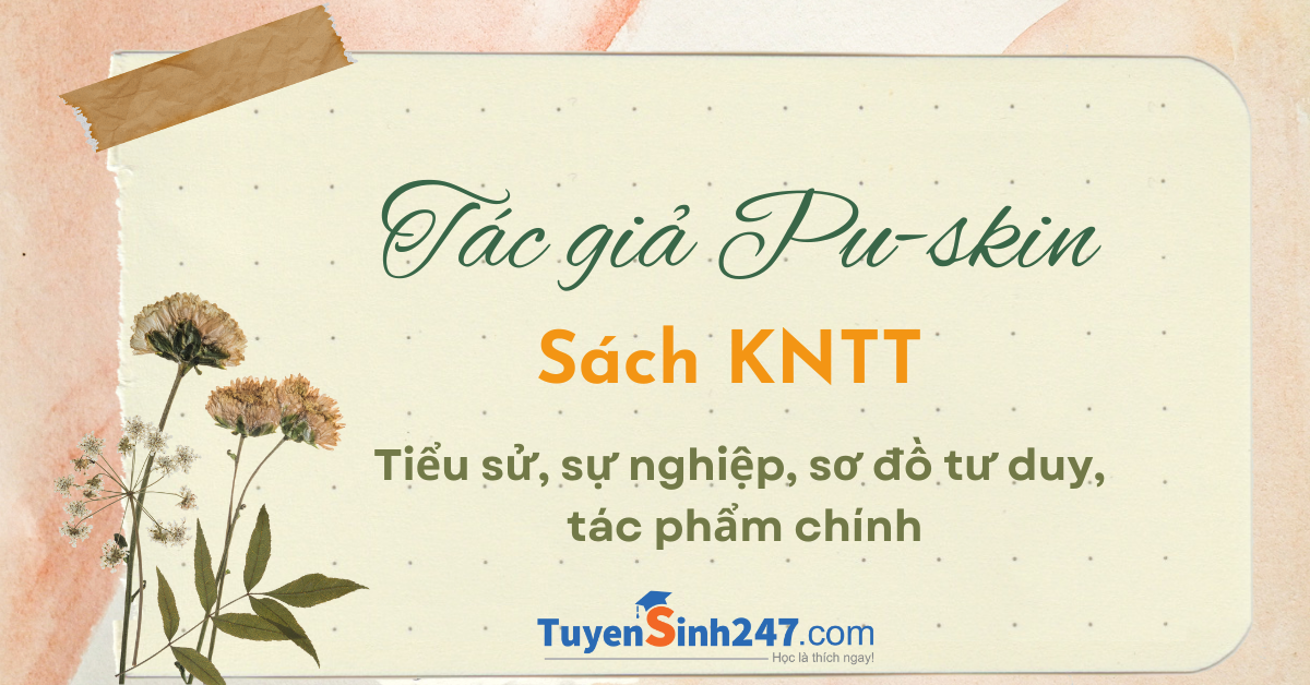 Lý thuyết tác giả Pu-skin môn Văn 11 tập 1 KNTT