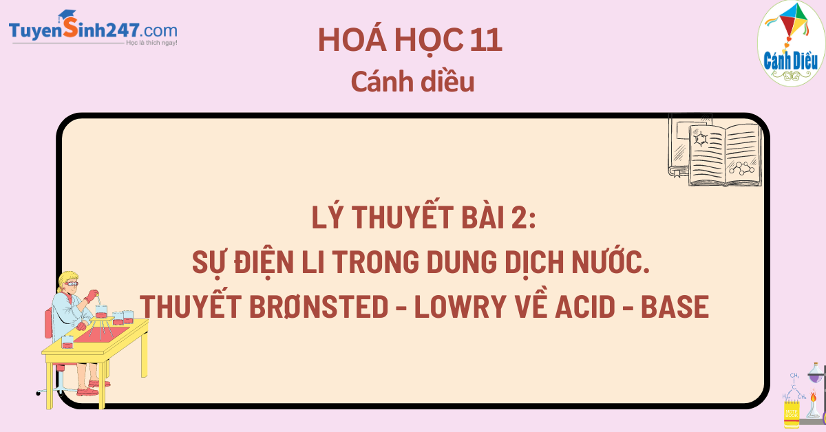 Lý thuyết bài 2 sự điện li trong dung dịch nước thuyết bronsted - lowry về acid - base hoá 11 ...