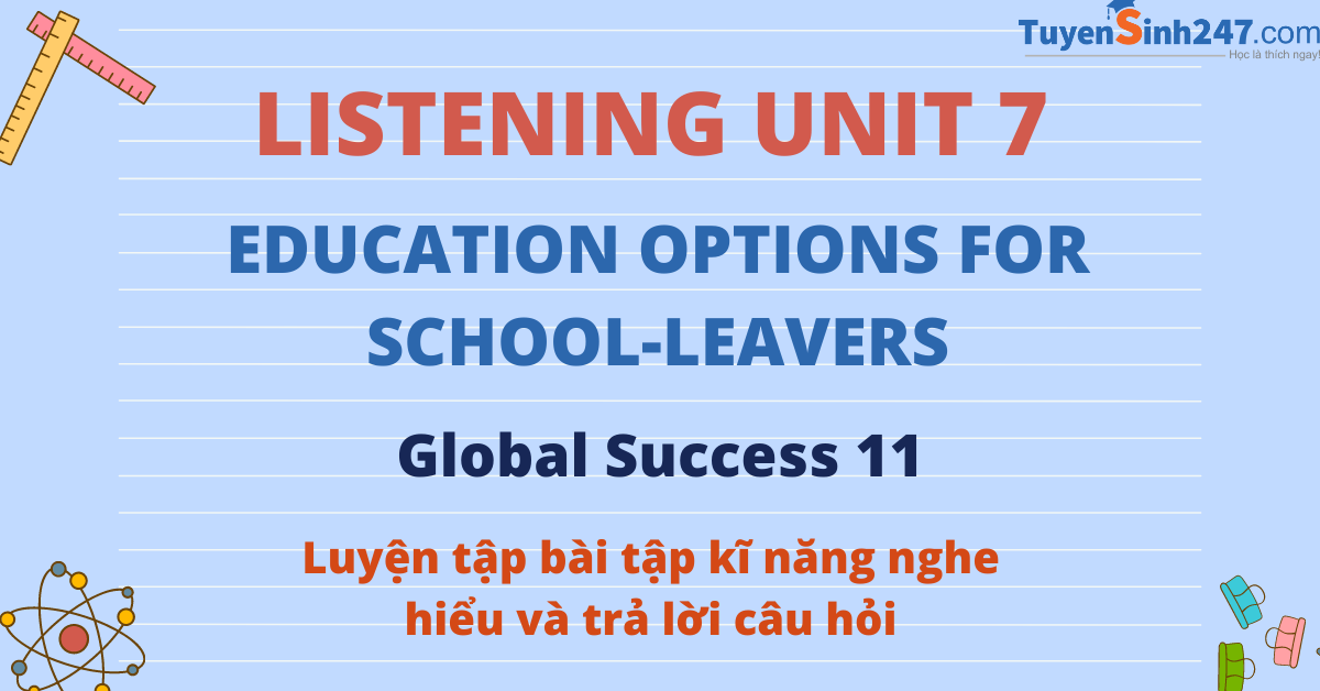 Bài tập listening: education options for school-leavers môn tiếng anh global success lớp 11 kết ...